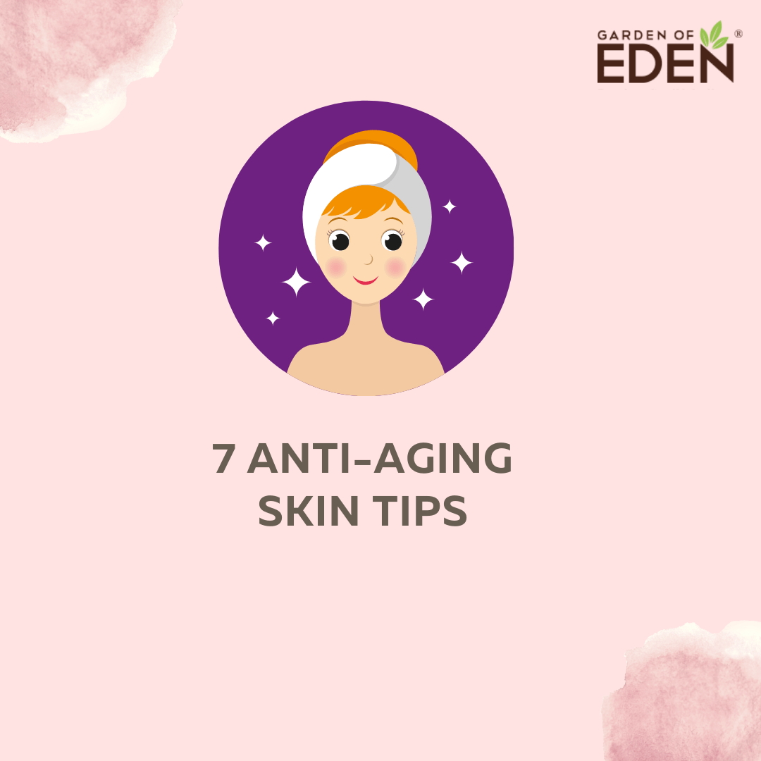 7 Anti-Aging Skin Tips to Slow Down Skin Aging – Garden of EDEN