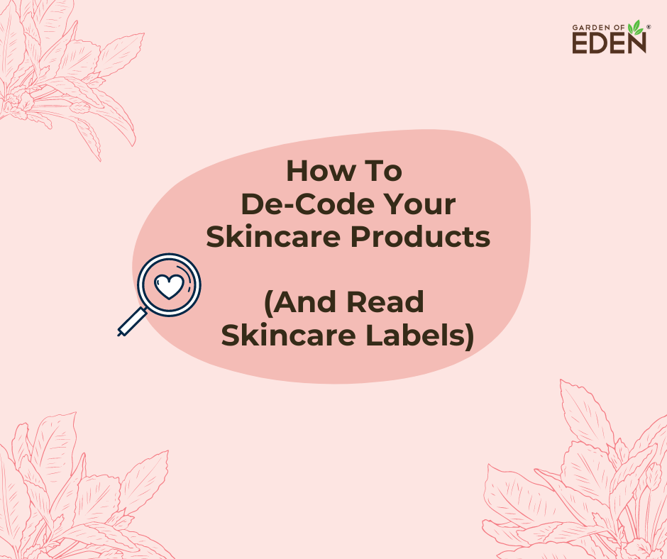 How to De-Code Your Skincare Products – Garden of EDEN